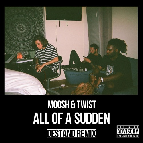 Stream Moosh & Twist - All Of A Sudden (Destand remix) by Destand | Listen online for free on ...