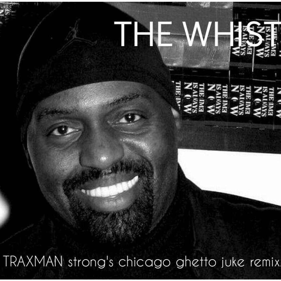 Stream THE WHISTLE SONG (chicago Ghetto Juke house Style Remix) r.i.p ...