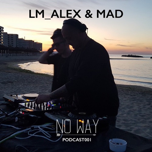 Stream No Way Podcast 001 - LM_Alex & Mad by No Way Records | Listen ...