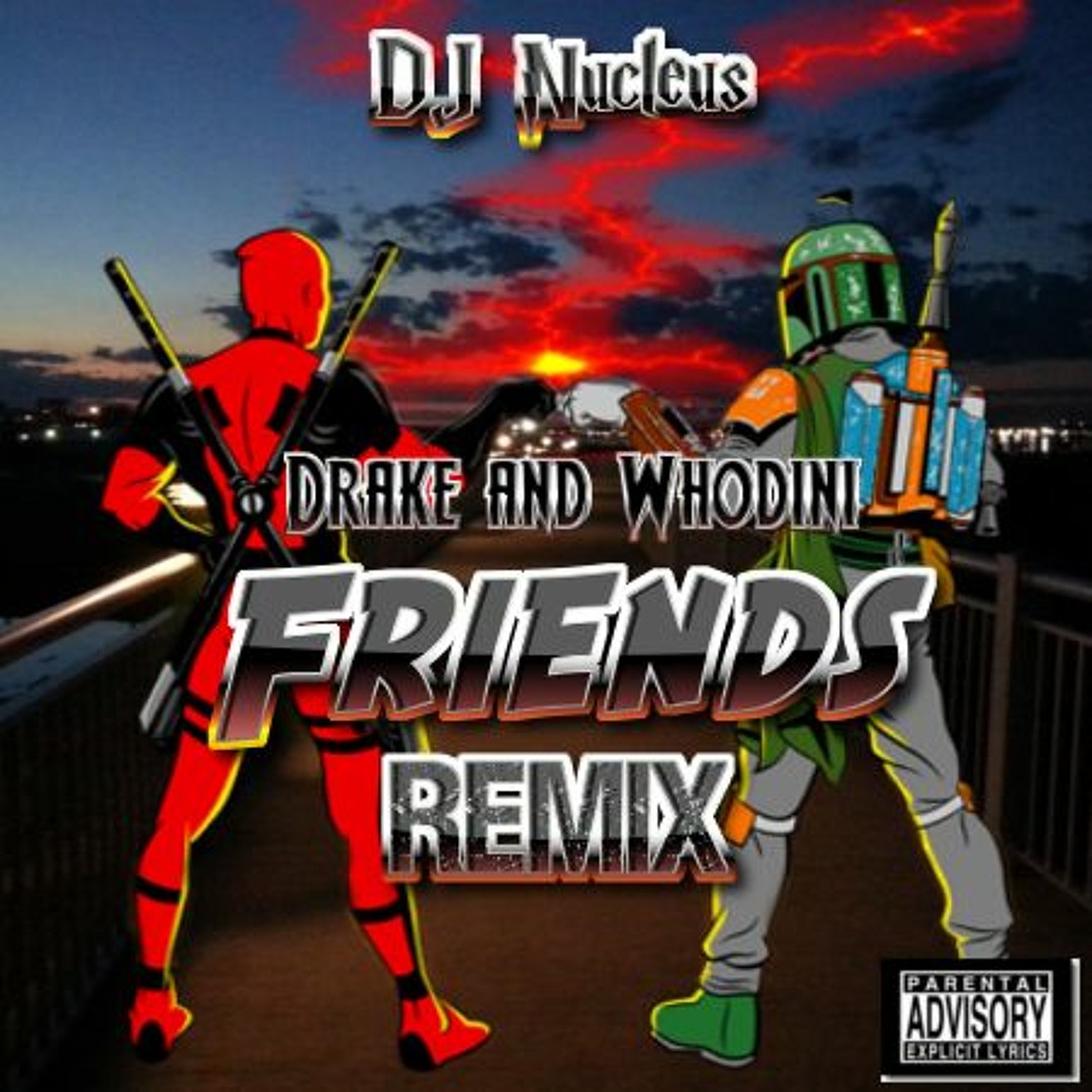 Stream Friends Remix - Drake and Whodini by ★DJ Nucleus★ | Listen ...