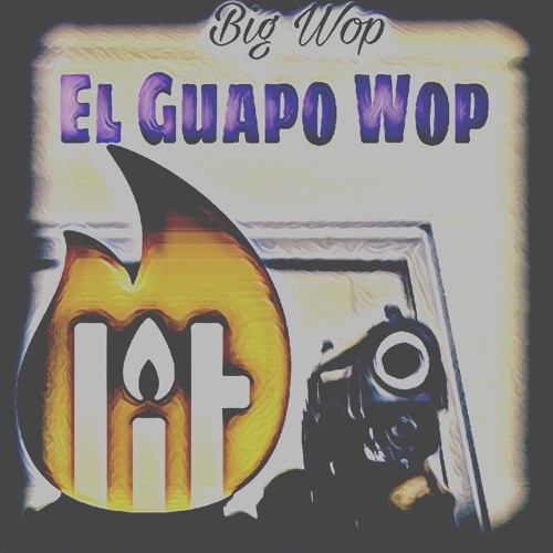 Stream Big Wop | Listen to El Guapo Wop Ep playlist online for free on ...