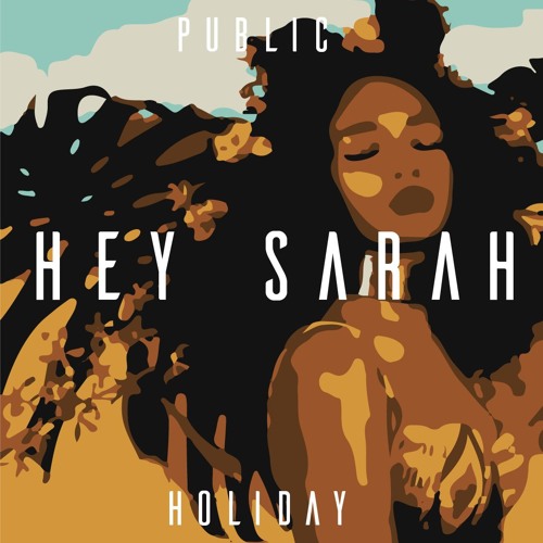 Stream Public Holiday - Hey Sarah by Public Holiday | Listen online for ...