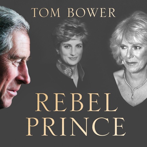 Stream Rebel Prince, By Tom Bower, Read by Peter Noble from ...