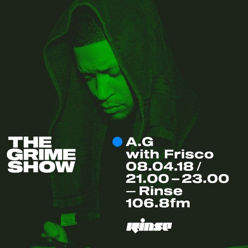 Stream The Grime Show: A.G with Frisco - 8th April 2018 by Rinse FM ...