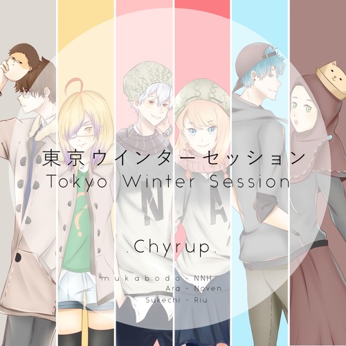 Stream 【6人】東京ウインターセッション Tokyo Winter Session - HoneyWorks (Chyrup Ver ...