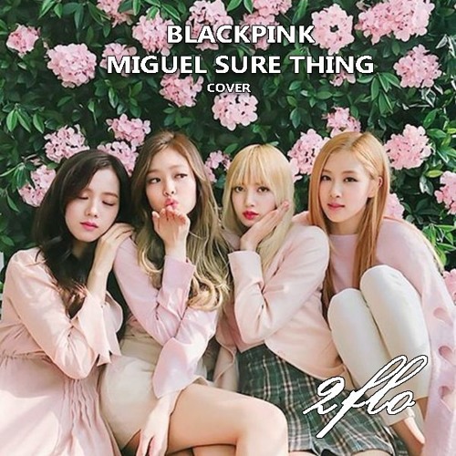 Stream Miguel Blackpink - Sure Thing Cover by 2flo | Listen online for ...