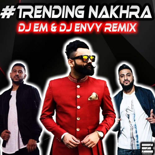 Stream Trendin Nakhra [DesiRefix] - DJ EM & DJ Envy by DJ EM PODCASTS ...