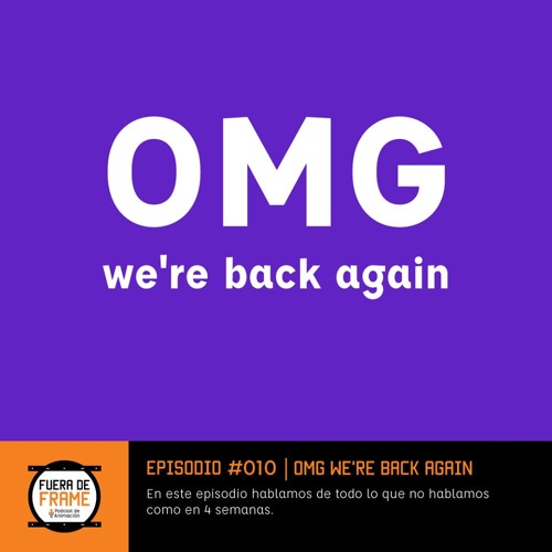 Stream episode Ep. 010: OMG We're Back Again by Fuera De Frame podcast ...