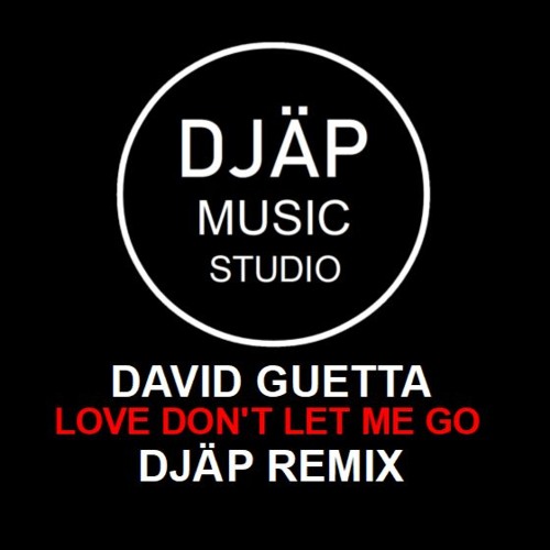Stream DAVID GUETTA • LOVE DON'T LET ME GO (DJÄP CLUB MIX) by DJÄP | Listen online for free on ...