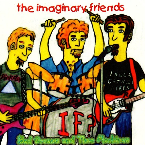Stream The Imaginary Friends | Listen to Bad Dreams and Time Machines ...