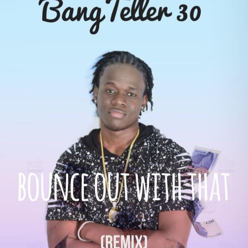 Stream Bounce Out With That (Remix) by BANGTELLER 30 | Listen online ...