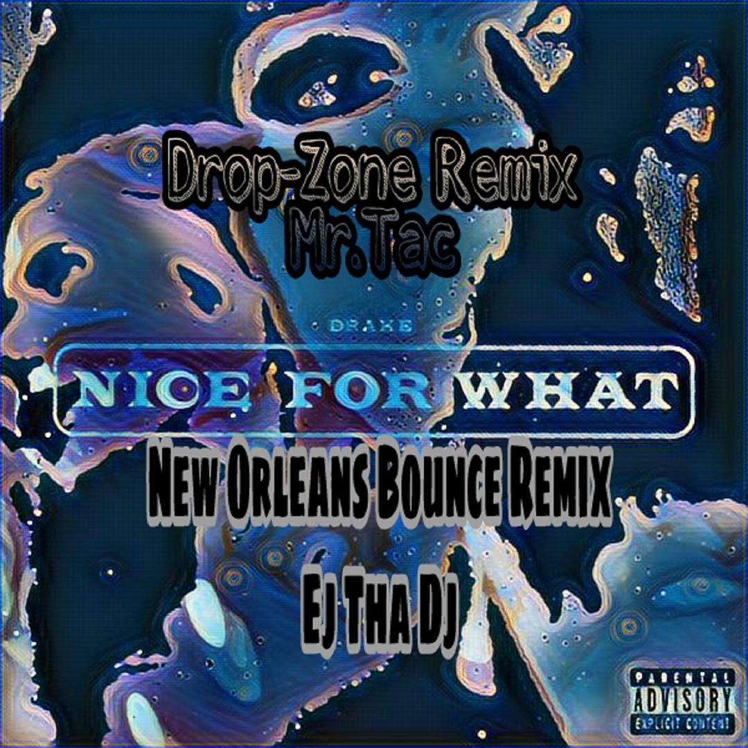 Stream Nice For What (Drop-Zone Remix/New Orleans Bounce Remix) by ...