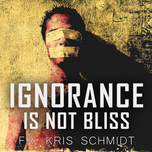 Ignorance Is Not Bliss