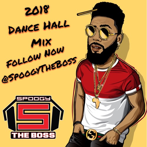 Stream 2018 Dance Hall Mix (Clean) - Spoogy The Boss by Spoogy The Boss ...