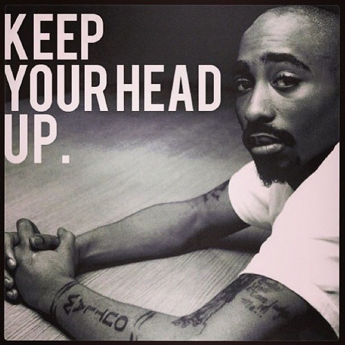 Keep Your Head Up Quotes Tupac