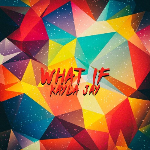 Stream What If by Kayla Jay | Listen online for free on SoundCloud