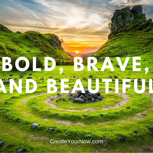 Stream 1200 Bold, Brave, and Beautiful! by Create Your Now | Listen ...