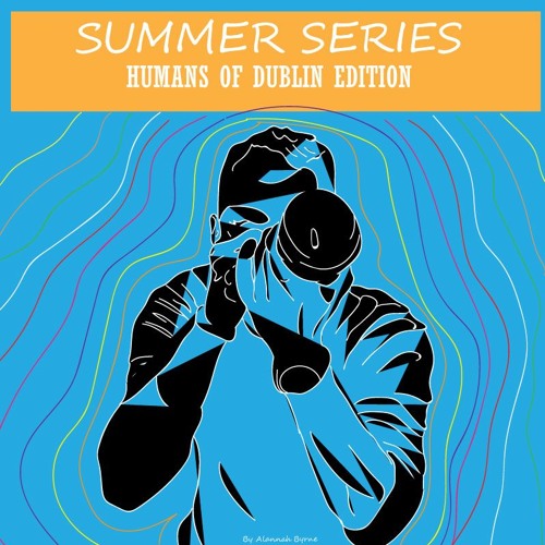 Stream episode Summer Series: Humans of Dublin Edition by Media ...