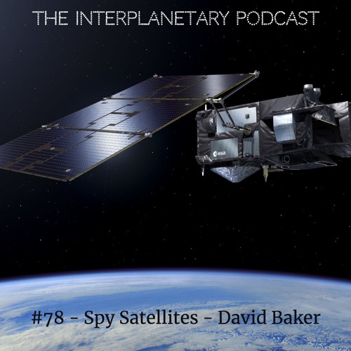 Stream episode #78 - Spy Satellites - David Baker by The Interplanetary ...