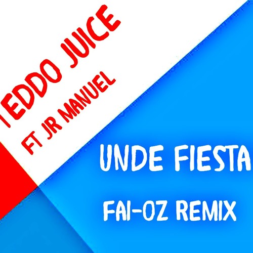 Stream Teddo Juice ft Jr Manuel - Unde Fiesta Ta (Fai-Oz Remix) by ⇱ ...