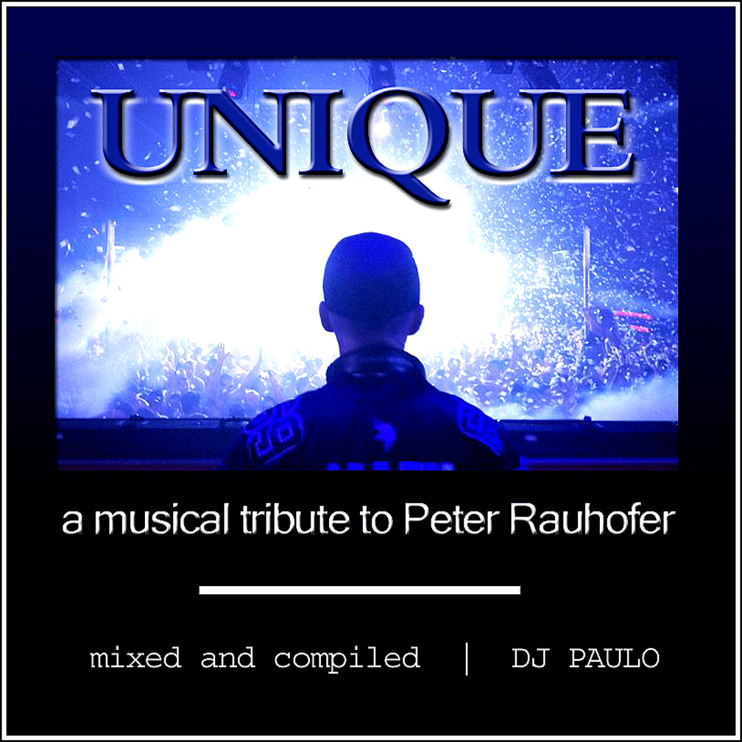 Stream UNIQUE-A MUSICAL TRIBUTE TO PETER RAUHOFER - Mixed By DJ PAULO ...