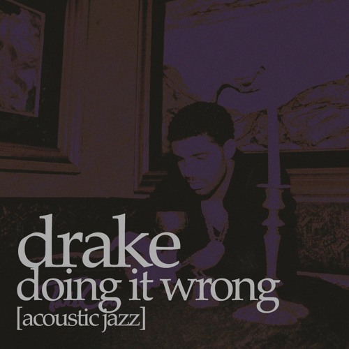 Drake Doing It Wrong