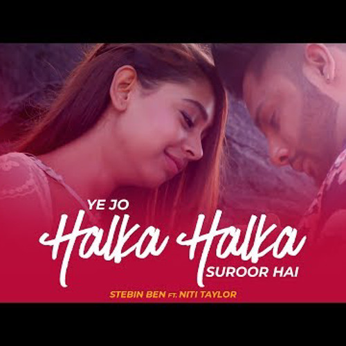 Stream Ye Jo Halka Halka Suroor Hai | Stebin Ben Ft. Niti Taylor ...