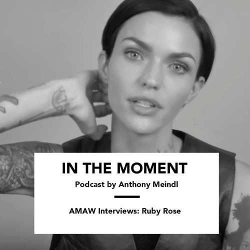 Stream episode AMAW Interviews: Ruby Rose by In The Moment: Acting, Art ...