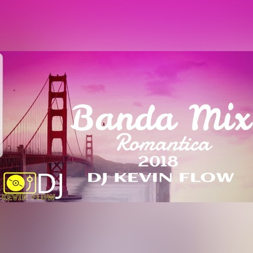 Stream Banda Mix 2018 Romantica by Dj Kevin Flow by DJ KEVIN FLOW OFICIAL #lafockingCabra 🐐⚡️ ...