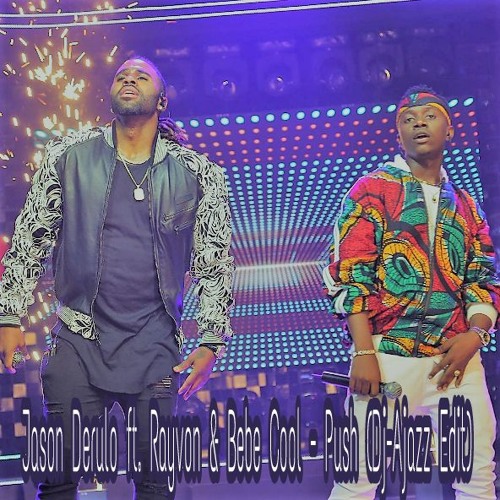 Stream Jason Derulo Ft. Rayvanny & Bebe Cool - Push (Dj - Ajazz Edit ...