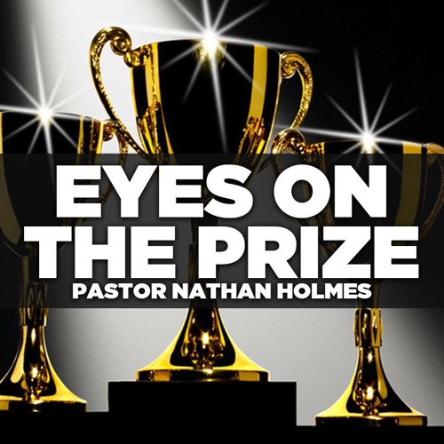 Stream Pastor Nathan Holmes - 2018.05.06 Sun PM - Eyes On The Prize by ...