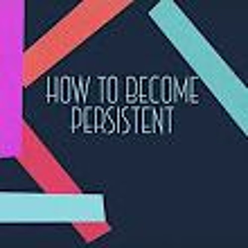 Stream How To Become More Persistent And Focused In Simple Steps! by ...