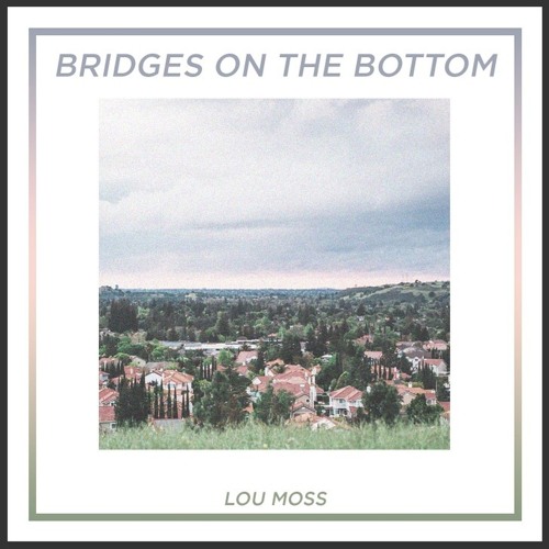 Stream Lou Moss | Listen to Bridges on the Bottom playlist online for ...
