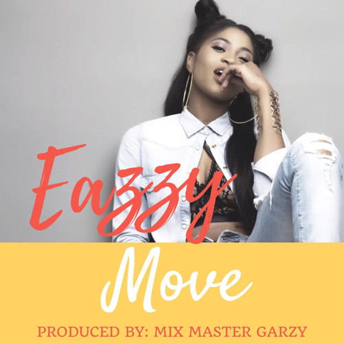 Stream Eazzy - Move (prod.by Mix Master Garzy) by eazzyfirstlady ...