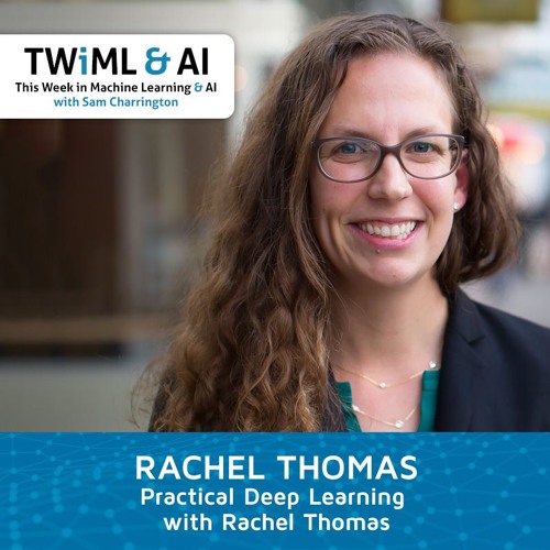 Stream episode Practical Deep Learning with Rachel Thomas - TWiML Talk ... Stream episode Practical Deep Learning with Rachel Thomas - TWiML Talk ...