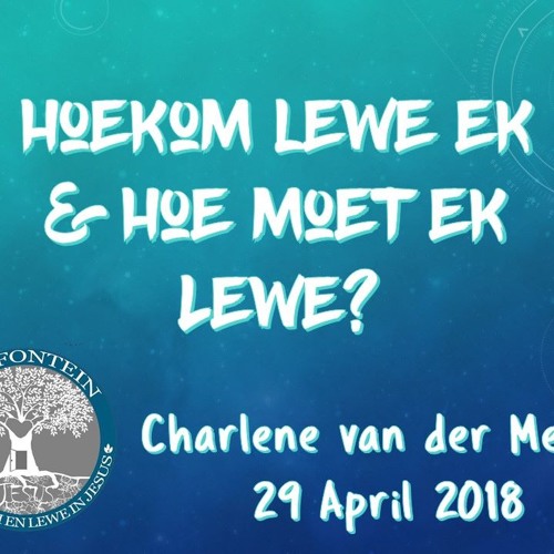 Stream 20180429 Hoekom Lewe Ek En Hoe Moet Ek Lewe - Ds Charlene Van ...