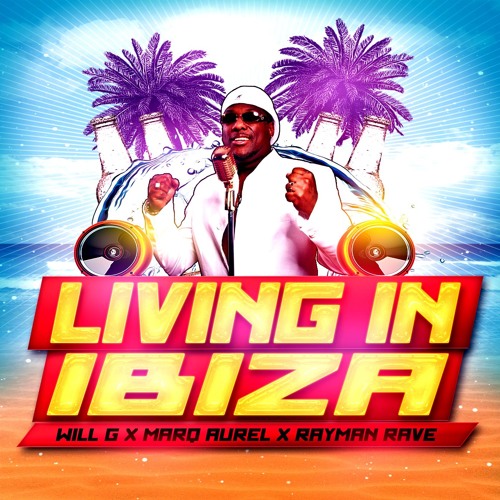 Stream Will G X Marq Aurel X Rayman Rave - Living In Ibiza (Jerry Delay ...