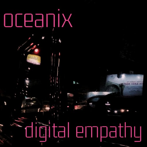 Stream Oceanix - Digital Empathy by Oceanix | Listen online for free on ...