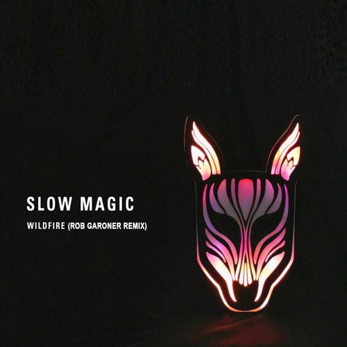 Stream Slow Magic - Wildfire(Rob Garoner Remix) by Rob Garoner | Listen ...