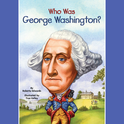 Stream Who Was George Washington? by Roberta Edwards, Who HQ, read by ...