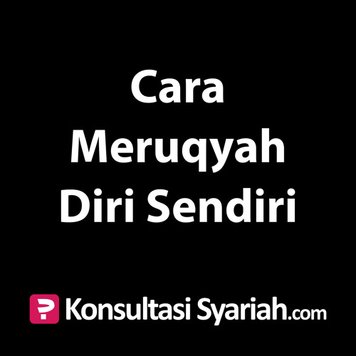 Stream Konsultasi Syariah: Cara Meruqyah Diri Sendiri by Kajian.net ... Stream Konsultasi Syariah: Cara Meruqyah Diri Sendiri by Kajian.net ...