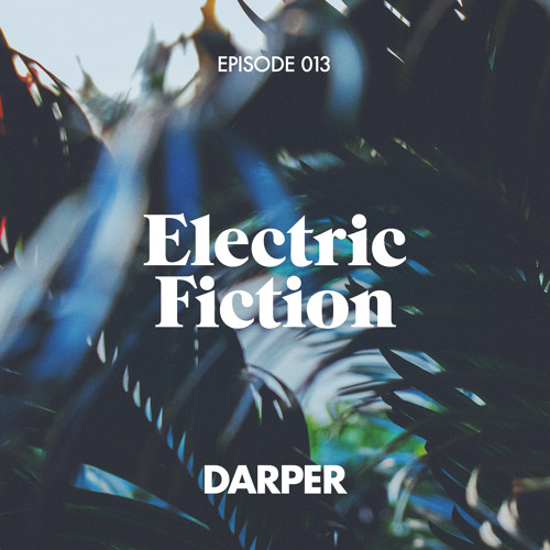 Stream Darper | Listen to Electric Fiction Episode 013 with Darper ...