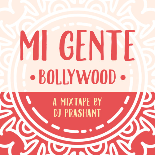 Stream Mi Gente Bollywood Mixtape - DJ Prashant by Bollywood Mixtape ...