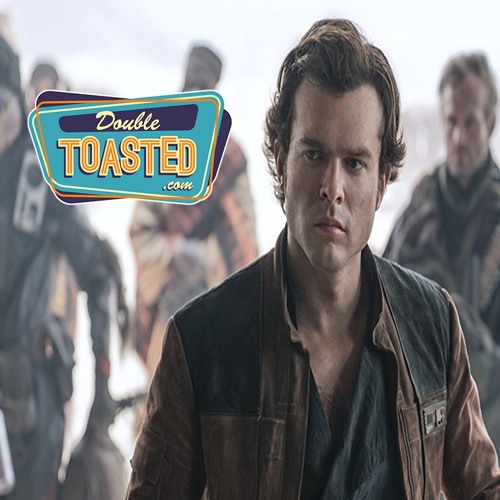 Stream episode SOLO A STAR WARS STORY - Double Toasted Audio Review by ...