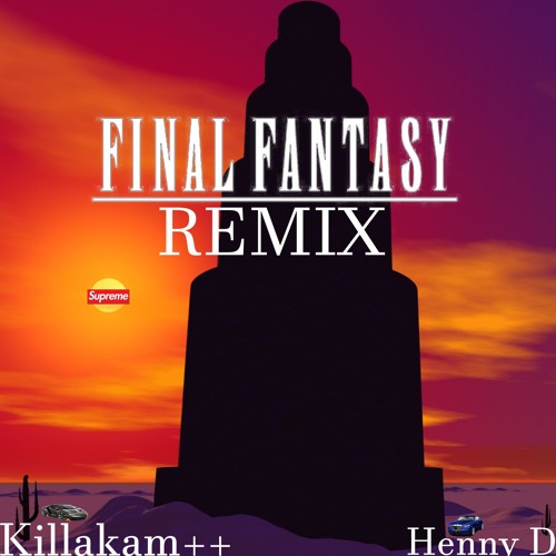 Stream Killakam - Final Fantasy(Prod.Kevin Katana) [REMIX] by Henny D ...