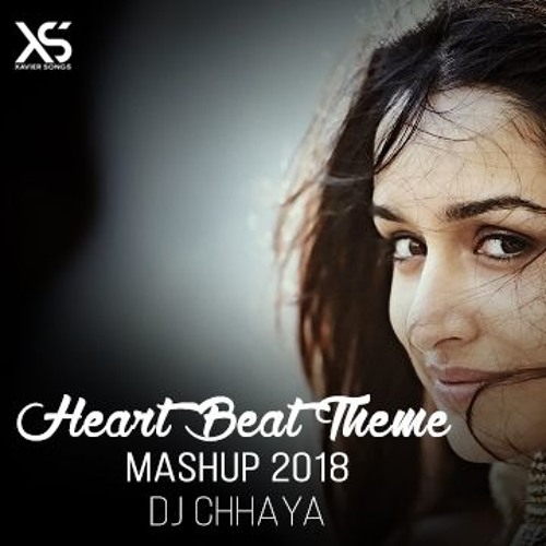 Stream Heart Beat Theme | Mashup | 2018 | DJ Chhaya | Xavier Songs by ...
