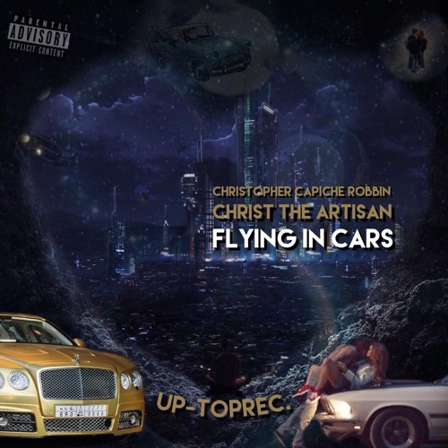 Stream Flying in Cars - Christopher Capiche Robbin ft. Christ the ...