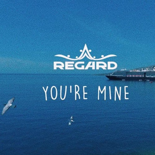 Stream Regard - You're Mine (Official Music Audio) by Regard | Listen ...
