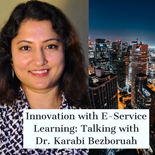Stream episode Innovation with E-Service Learning: Talking with Dr. Karabi Bezboruah by Peggy ...