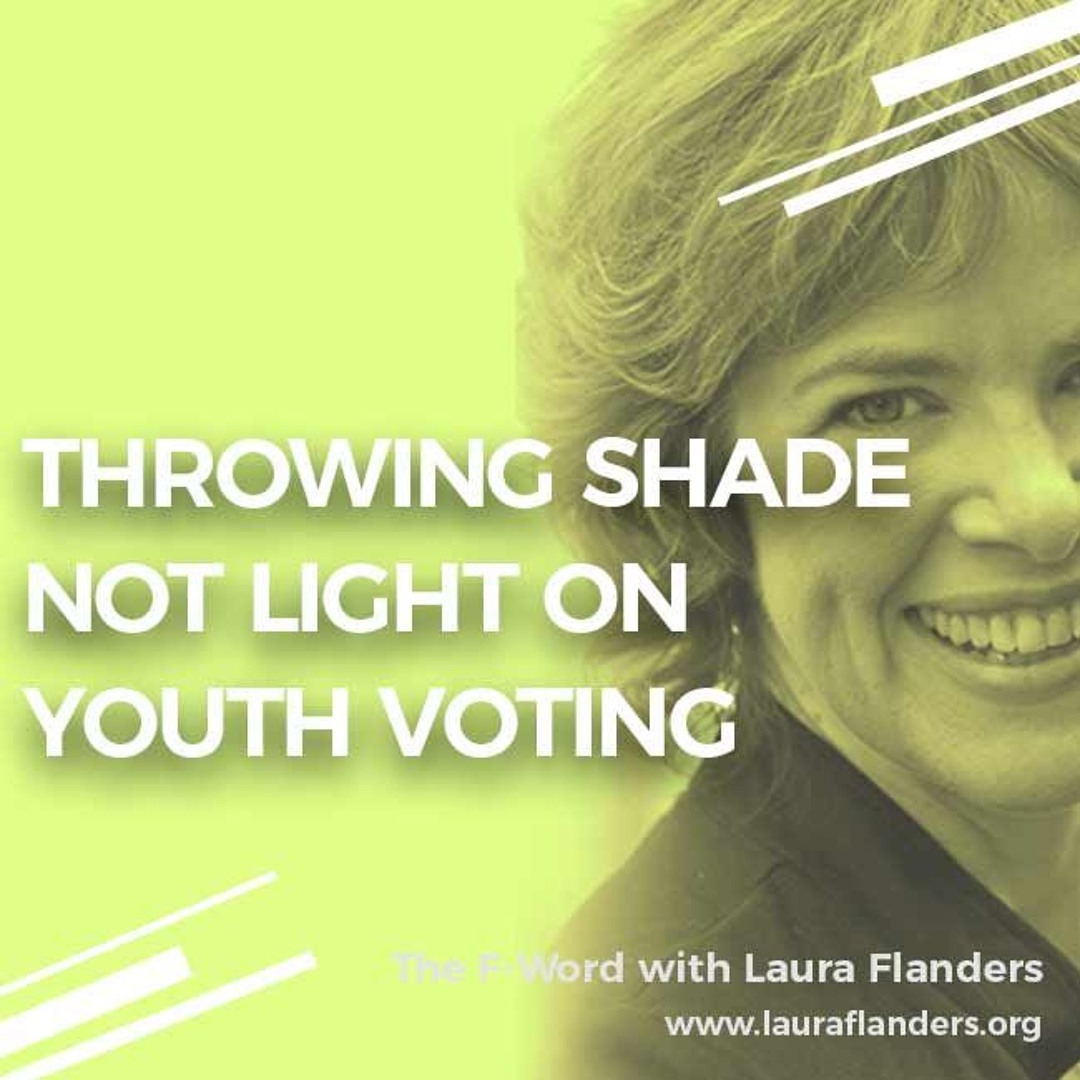 Stream F-Word: Throwing Shade not Light on Youth Voting by Progressive ...